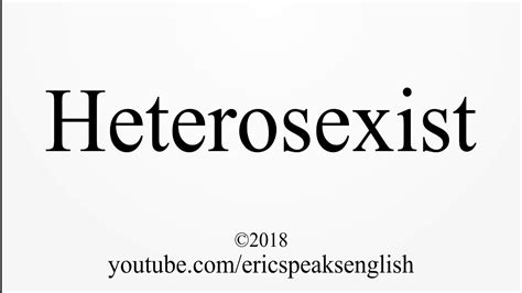 How To Pronounce Heterosexist Youtube