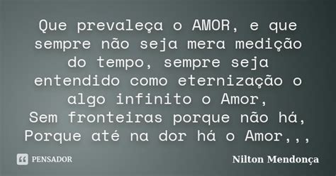 Que Prevaleça O Amor E Que Sempre Não Nilton Mendonça Pensador