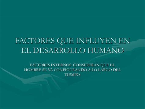 Ppt Factores Que Influyen En El Desarrollo Humano Powerpoint