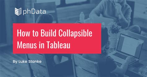 how to build collapsible menus in tableau phdata