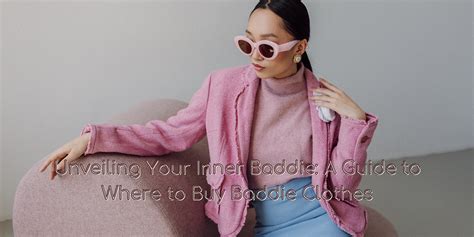 Unveiling Your Inner Baddie A Guide To Where To Buy Baddie Clothes