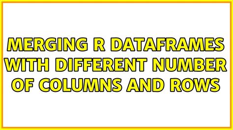 merging r dataframes with different number of columns and rows 2