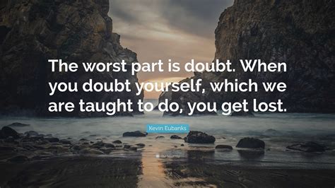 Kevin Eubanks Quote “the Worst Part Is Doubt When You Doubt Yourself