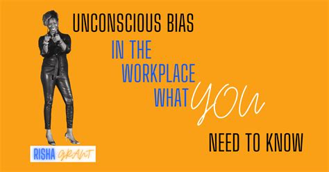 Unconscious Bias In The Workplace What You Need To Know Risha Grant