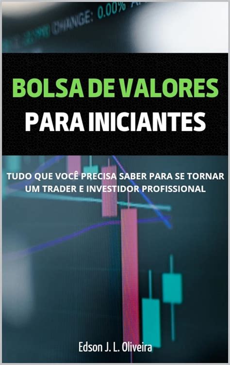 Bolsa De Valores Para Iniciantes Tudo Que Você Precisa Saber Para Se