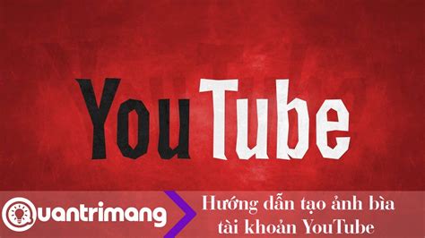 Hướng Dẫn Cách Tạo ảnh Bìa Youtube 2048x1152 đẹp Và Chuyên Nghiệp để