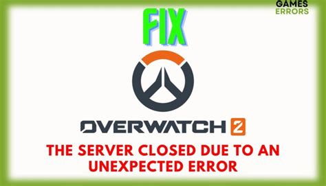 fix server closed due to an unexpected error in overwatch 2