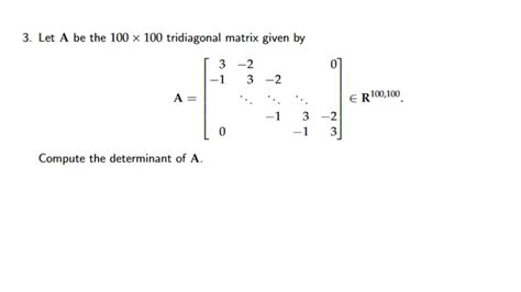 solved 3 let a be the 100 × 100 tridiagonal matrix given by