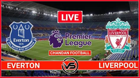 Everton Vs Liverpool Live Premier League Live Score Youtube