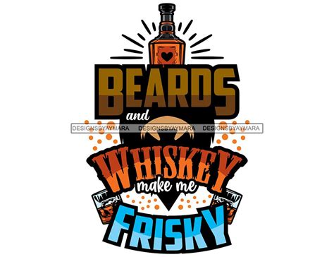 Beards And Whiskey Make Me Frisky Svg Quotes Bottle Liqueur Etsy