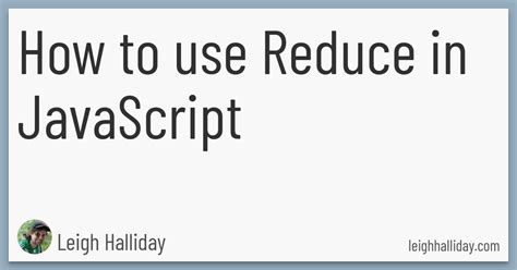 how to use reduce in javascript leigh halliday