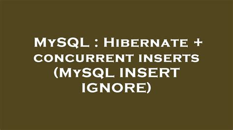 mysql hibernate concurrent inserts mysql insert ignore youtube