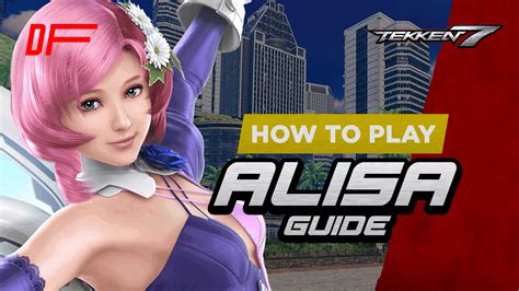 Tekken 7 Alisa Guide Featuring Fergus Dashfight