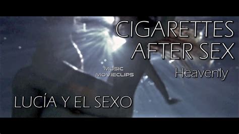 Cigarettes After Sex Heavenly Sub Español Lucía Y El Sexo Youtube