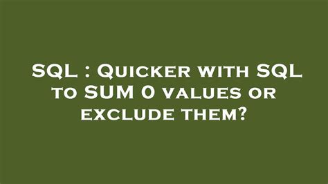 sql quicker with sql to sum 0 values or exclude them youtube