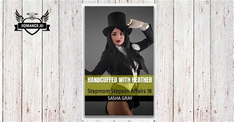 Handcuffed With Heather Stepmom Stepson Affairs 18 By Sasha Gray
