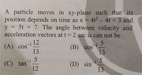 A Particle Moves In Xy Plane Such That Its Position Depends On Time As X