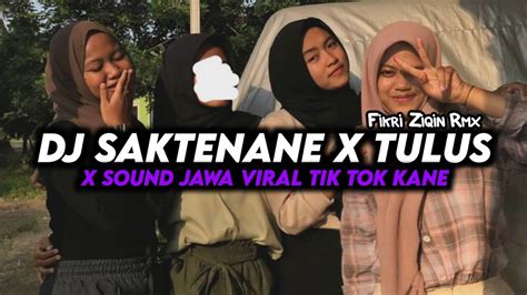 Dj Saktenane X Tulus Sound Jawa Ga Viral Tik Tok Kane Fikri Eneste Ft