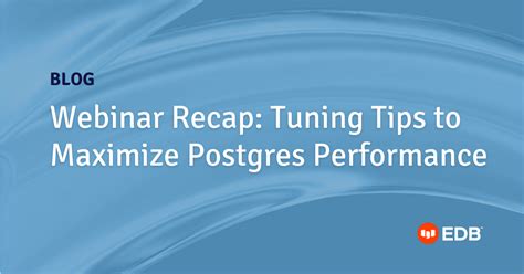 webinar recap tuning tips to maximize postgres performance