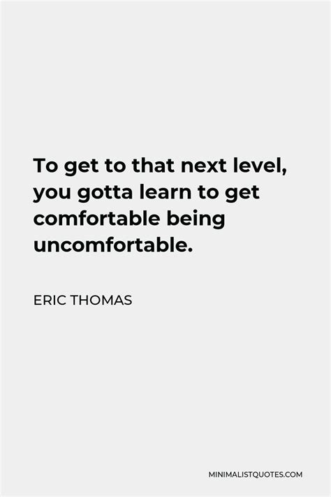 Eric Thomas Quote To Get To That Next Level You Gotta Learn To Get