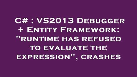 c vs2013 debugger entity framework runtime has refused to