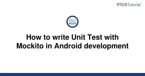how to write unit test with mockito in android 9to5tutorial