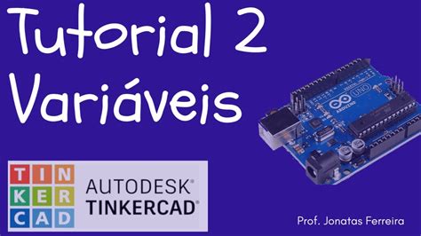 tutorial 02 tinkercad e arduino variáveis youtube