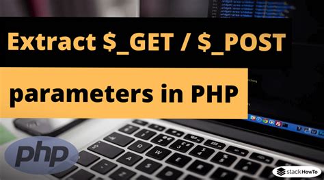 how to extract get post parameters in php stackhowto