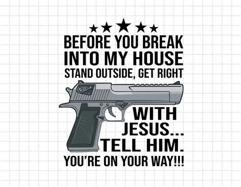 Before You Break Into My House Stand Outside And Get Right With Jesus