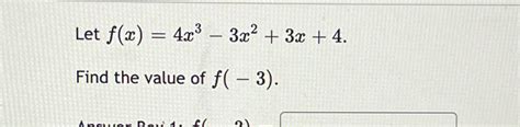 [solved] F 3 Let F X 4x3 3x2 3x 4 Find The Value Of F 3