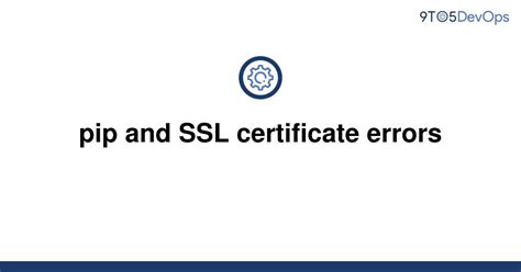[solved] pip and ssl certificate errors 9to5answer