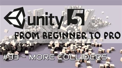 unity 5 from beginner to pro 33 more colliders youtube