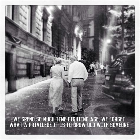 We Spend So Much Time Fighting Age We Forget What A Privilege It Is To