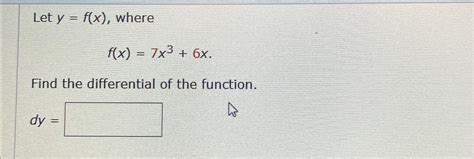 Solved Let Y F X ﻿wheref X 7x3 6xfind The Differential Of