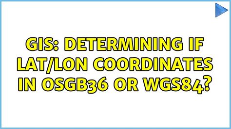gis determining if lat lon coordinates in osgb36 or wgs84 2