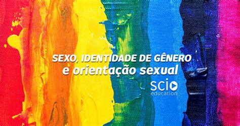 Identificação De Gênero Sexo E Orientação Sexual Scio Education