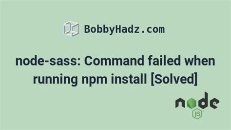 node sass command failed when running npm install [solved] bobbyhadz