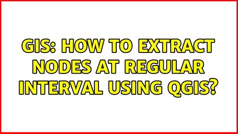 gis how to extract nodes at regular interval using qgis youtube