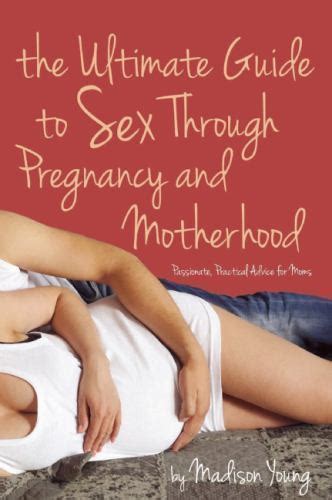 the ultimate guide to sex through pregnancy and motherhood by madison