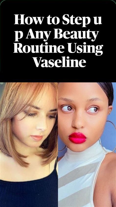 How To Step Up Any Beauty Routine Using Vaseline Artofit