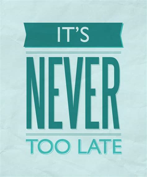 Quotes About Before Its Too Late 54 Quotes