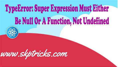 react errors super expression must either be null or a function