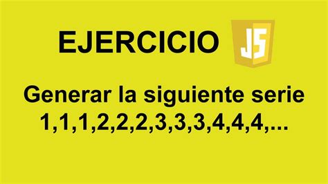 generar la siguiente serie 1 1 1 2 2 2 3 3 3 4 4 4 en javascript