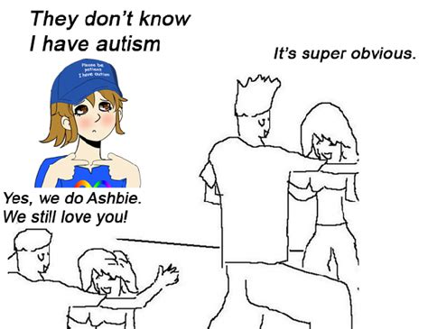 they don t know i have autism ashbie the aspie girl know your meme