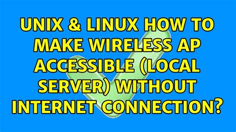 unix and linux how to make wireless ap accessible local server without