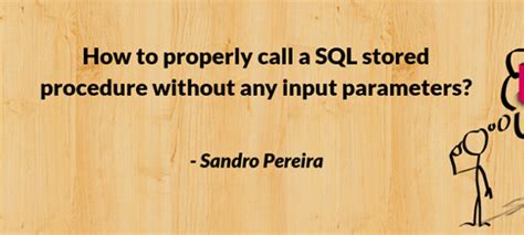 how to call a sql stored procedure without any input parameters