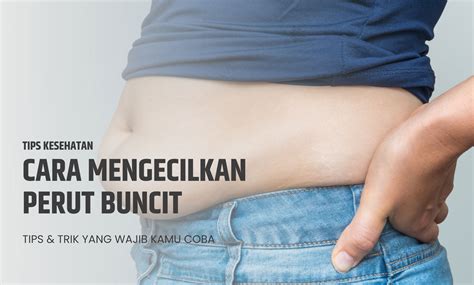 Cara Mengecilkan Perut Buncit Tips And Trik Yang Wajib Kamu Coba
