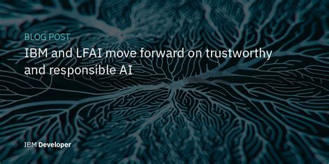 ibm and lfai move forward on trustworthy and responsible