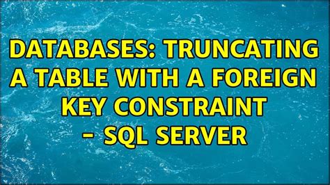databases truncating a table with a foreign key constraint sql
