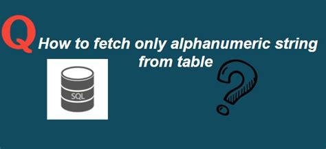 how to fetch alphanumeric string from table sqlskull